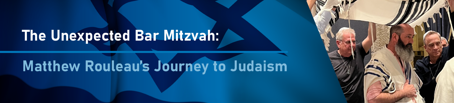 The unexpected bar mitzvah: Matthew Rouleau’s journey of conversion ...